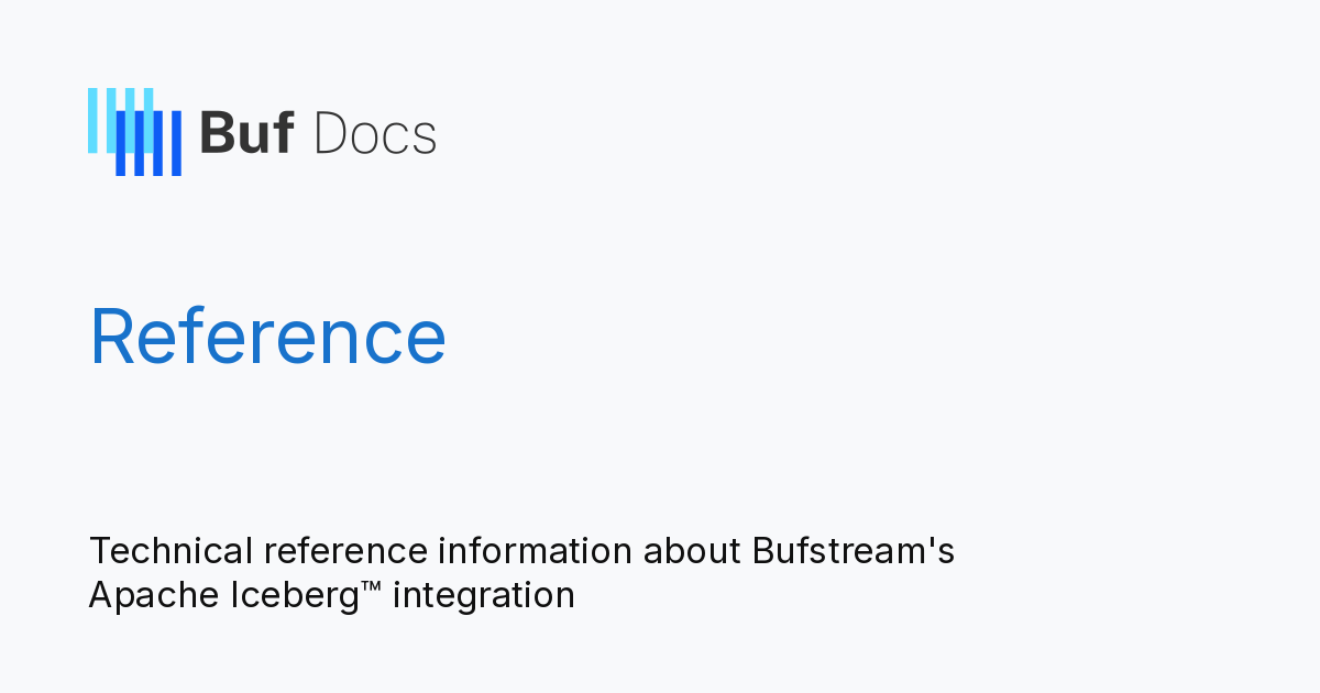 Bufstream Apache Iceberg™ Reference - Buf Docs